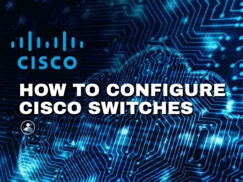 How To Configure Cisco Switches Step By Step Guide