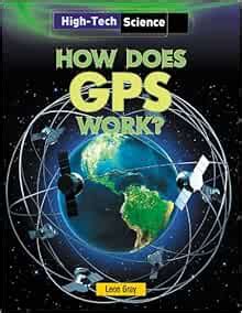 How Does GPS Work High Tech Science Gray Leon Amazon Com Books