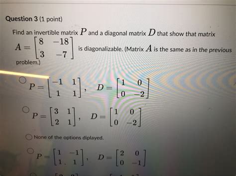Solved Question Point Find An Invertible Matrix P And Chegg