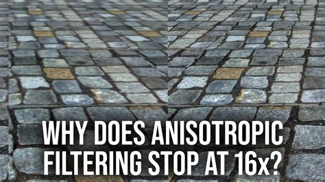 Why Doesnt Anisotropic Filtering Go Higher Than 16x Youtube