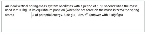 solved an ideal vertical spring mass system oscillates with