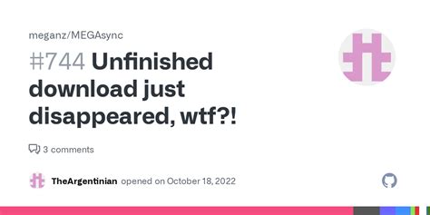 Unfinished Download Just Disappeared Wtf · Issue 744 · Meganz
