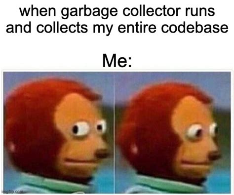 Garbage Collector Knows Programmerhumor Io