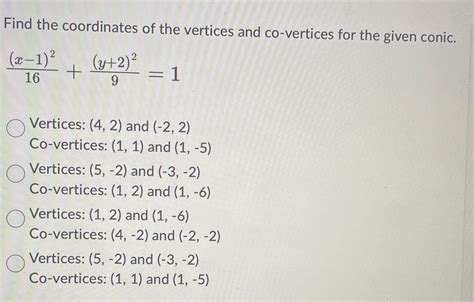 Solved Find The Coordinates Of The Vertices And Co Vertices For The Given Course Hero
