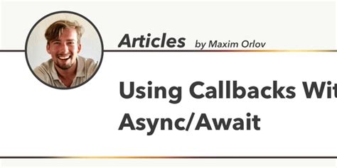 Using Callbacks With Asyncawait Rdevto