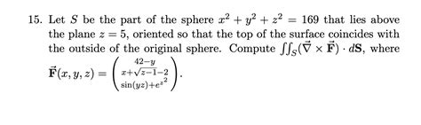 Solved 15 Let S Be The Part Of The Sphere X2 Y2 Z2 169 That