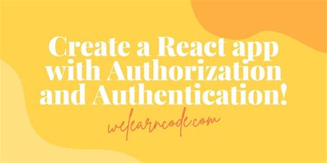 build a react app with authorization and authentication r learnjavascript