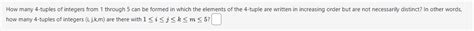 Solved How Many 4 Tuples Of Integers From 1 ﻿through 5 ﻿can