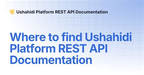 Where To Find Ushahidi Platform Rest Api Documentation Ushahidi Platform Rest Api Documentation