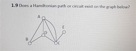 Solved 19 Does A Hamiltonian Path Or Circuit Exist On The