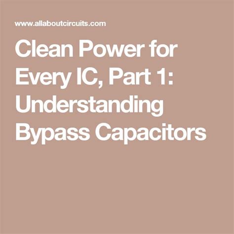 Clean Power For Every Ic Part 1 Understanding Bypass Capacitors