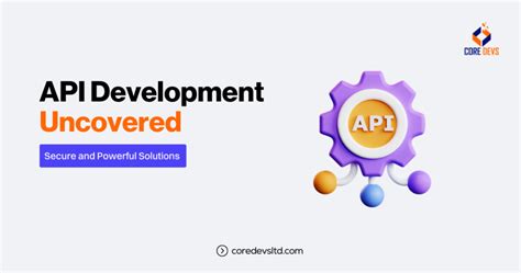 Api Development The Complete Guide For Designing Effective Apis Core Devs Ltd