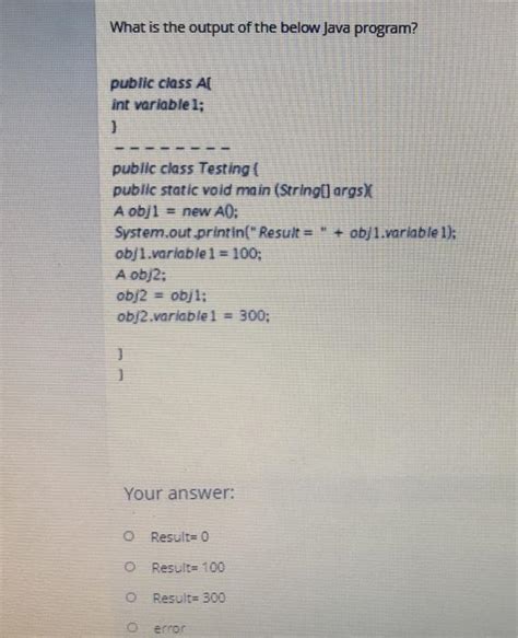 Solved What Is The Output Of The Below Java Program Public