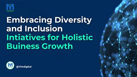 Embracing Diversity And Inclusion Initiatives For Holistic Business Growth
