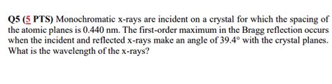 Solved Q5 5 Pts Monochromatic X Rays Are Incident On A