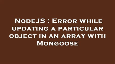 Nodejs Error While Updating A Particular Object In An Array With Mongoose Youtube