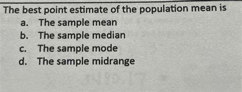 Solved The Best Point Estimate Of The Population Mean Is A