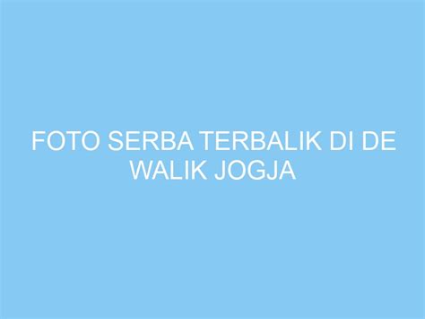 Foto Serba Terbalik Di De Walik Jogja