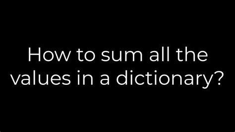 Python How To Sum All The Values In A Dictionary Youtube