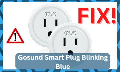 8 Methods To Solve Gosund Smart Plug Blinking Blue DIY Smart Home Hub