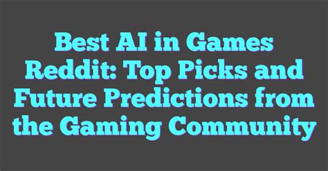 Best Ai In Games Reddit Top Picks And Future Predictions From The Gaming Community