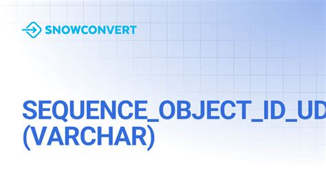 Sequenceobjectidudf Varchar Snowconvert