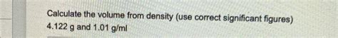 Solved Calculate The Volume From Density Use Correct Chegg