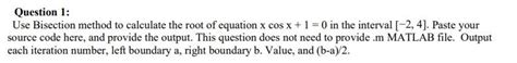 Solved Question 1 Use Bisection Method To Calculate The