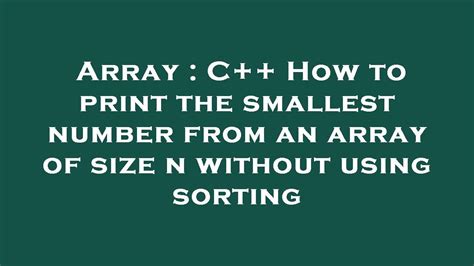 Array C How To Print The Smallest Number From An Array Of Size N Without Using Sorting Youtube