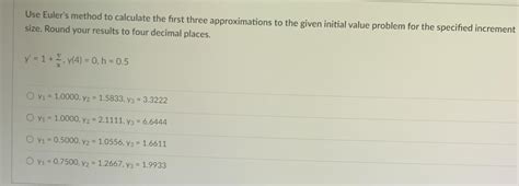 Solved Use Euler S Method To Calculate The First Three Chegg Com