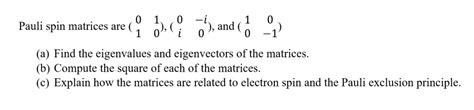 Solved Pauli Spin Matrices Are 02 05 And Find The Eigenvalues And Eigenvectors Of The Matrices