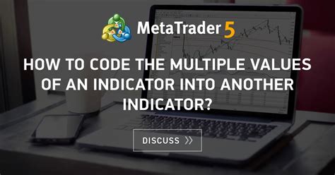How To Code The Multiple Values Of An Indicator Into Another Indicator Indices Technical