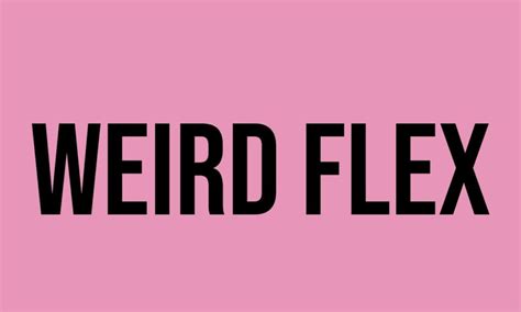 What Does Weird Flex Mean Meaning Uses And More Fluentslang
