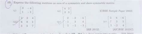 13 Express The Following Matrices As Sum Of A Symmetric And Skew Symmetr