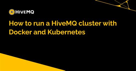 How To Run A Hivemq Cluster With Docker And Kubernetes