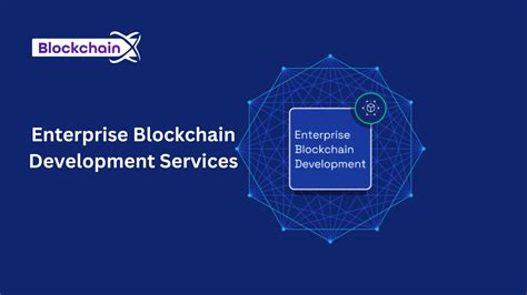 Understanding Enterprise Blockchain Development Services