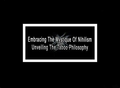 Embracing The Mystique Of Nihilism Unveiling The Taboo Philosophy