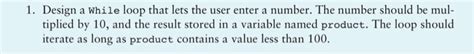 Solved 1 Design A While Loop That Lets The User Enter A