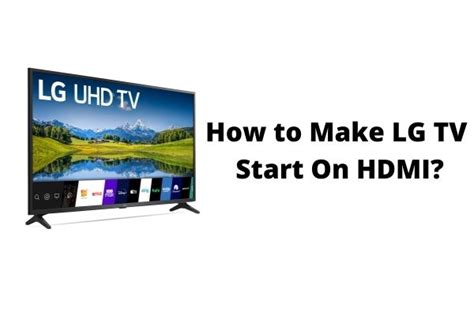 How To Make LG TV Start On HDMI Everything K