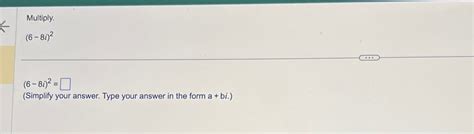 Solved Multiply 6 8i 2 6 8i 2 Simplify Your Answer Type Chegg Com