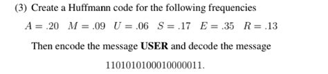 Solved 3 Create A Huffmann Code For The Following