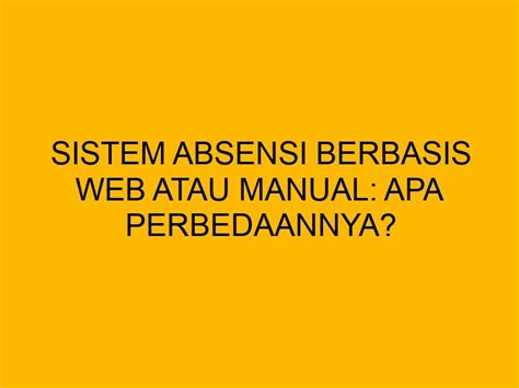 Sistem Absensi Berbasis Web Atau Manual Apa Perbedaannya