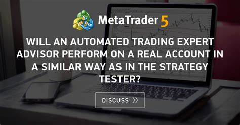 Will An Automated Trading Expert Advisor Perform On A Real Account In A