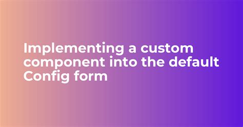 Custom Component In Default Config