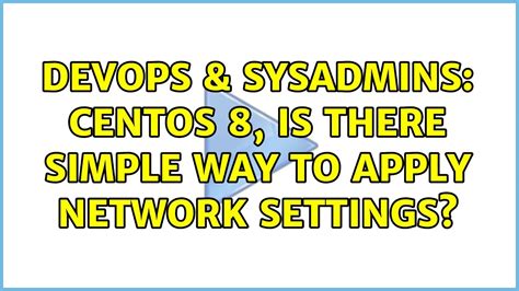 Devops And Sysadmins Centos 8 Is There Simple Way To Apply Network Settings Youtube