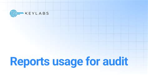 Reports Usage For Audit Keylabs Guidelines