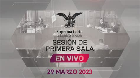 Sesión De Primera Sala De La Scjn 29 Marzo 2023 Youtube