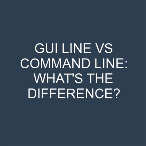 Gui Line Vs Command Line What S The Difference Differencess
