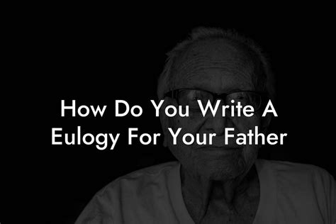 How Do You Write A Eulogy For Your Father Eulogy Assistant