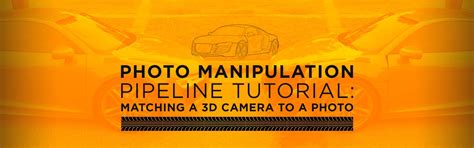 photo manipulation pipeline tutorial matching a 3d camera to a photo